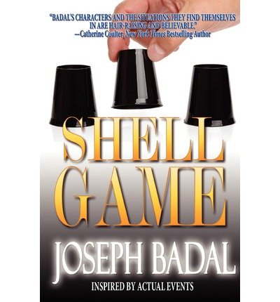 SHELL GAME: INSPIRED BY ACTUAL EVENTS ] } Badal, Joseph ( AUTHOR ) Jun ...