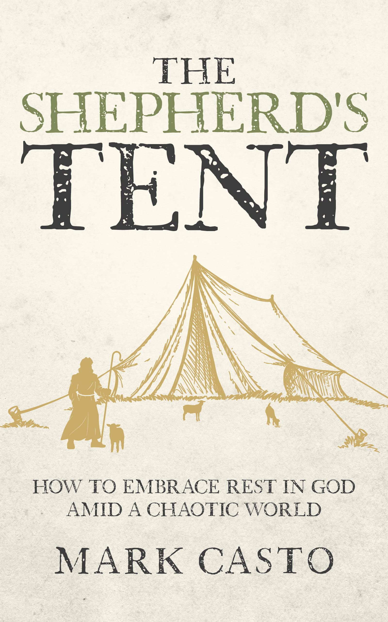 The Shepherd's Tent: How To Embrace Rest In God Amid a Chaotic World by ...