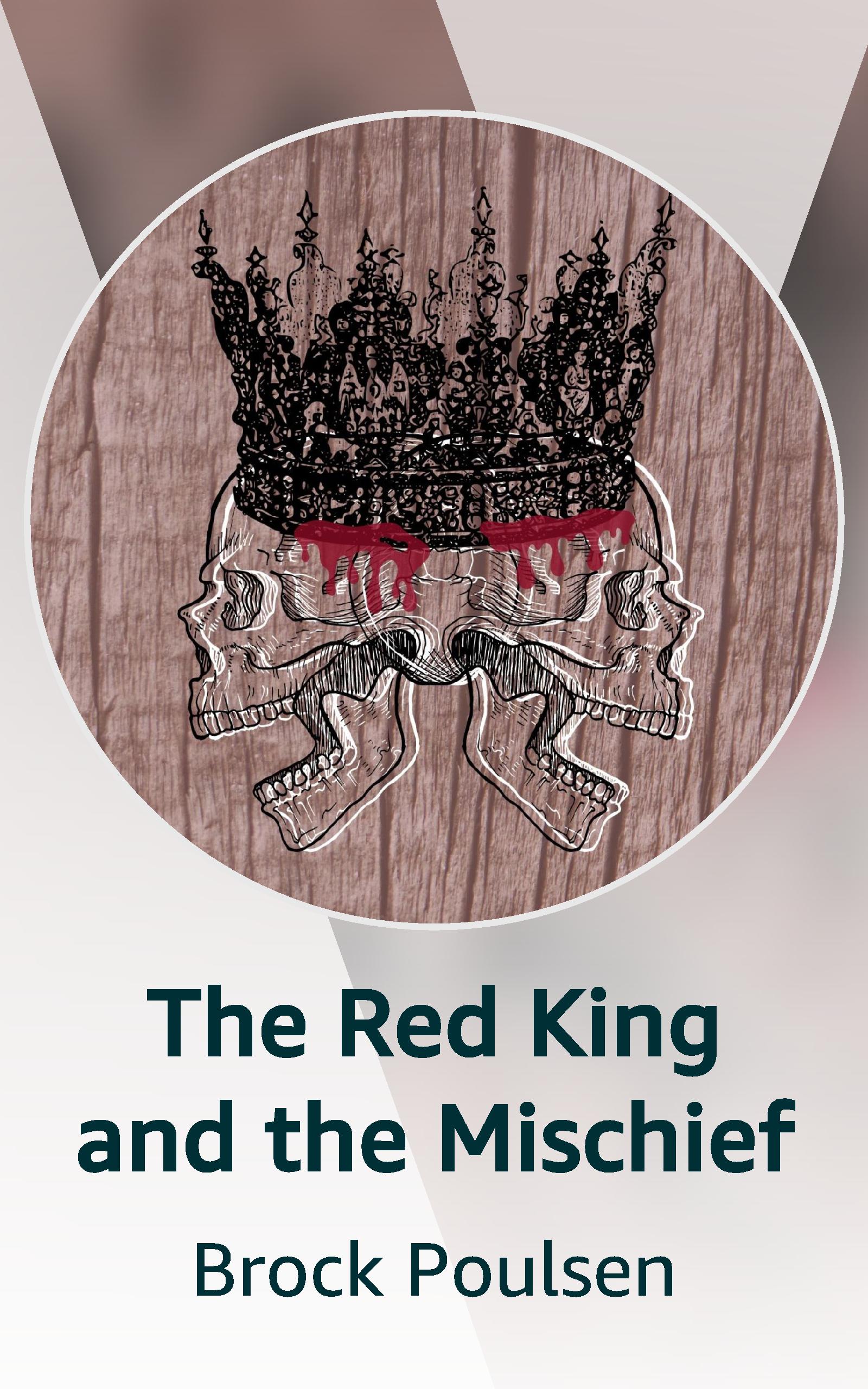 The Red King and the Mischief by Brock Poulsen | Goodreads