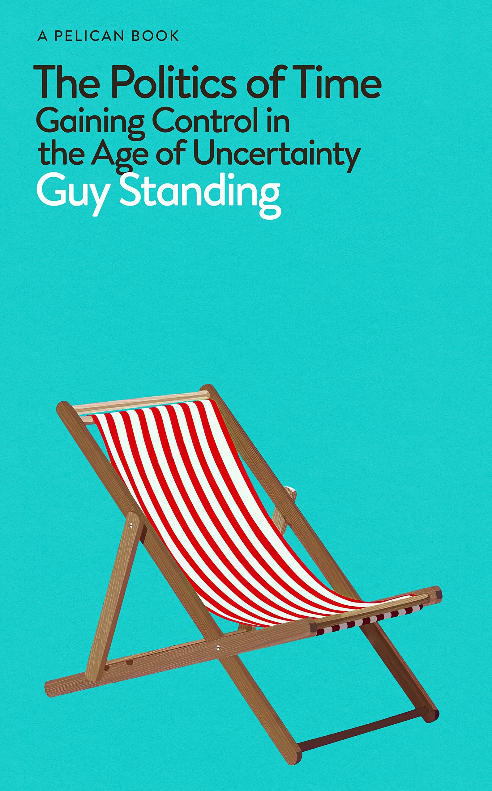 The Politics of Time: Gaining Control in the Age of Uncertainty by Guy ...
