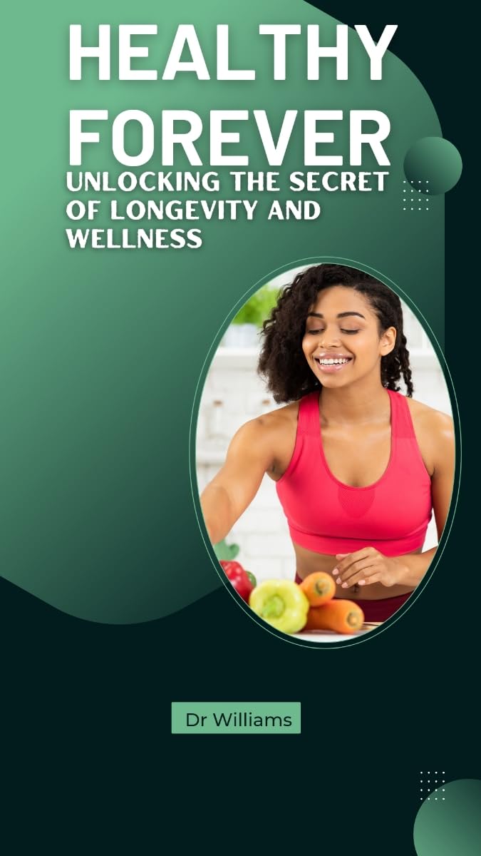 Healthy forever: Unlocking the secret of Longevity and wellness by Dr ...
