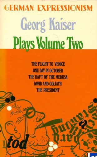 German Expressionism : Plays Volume Two : The Flight to Venice, One Day ...