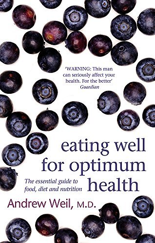 Eating Well for Optimum Health: The Essential Guide to Food, Diet and ...