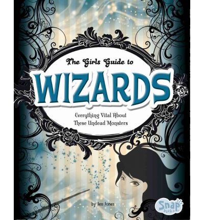 The Girl's Guide to Wizards: Everything Magical about These ...