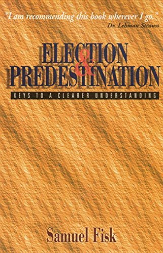 Election and Predestination: Keys to a Clearer Understanding by Samuel ...