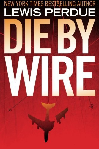 Die By Wire by Lewis Perdue (2011-12-14) by Lewis Perdue | Goodreads