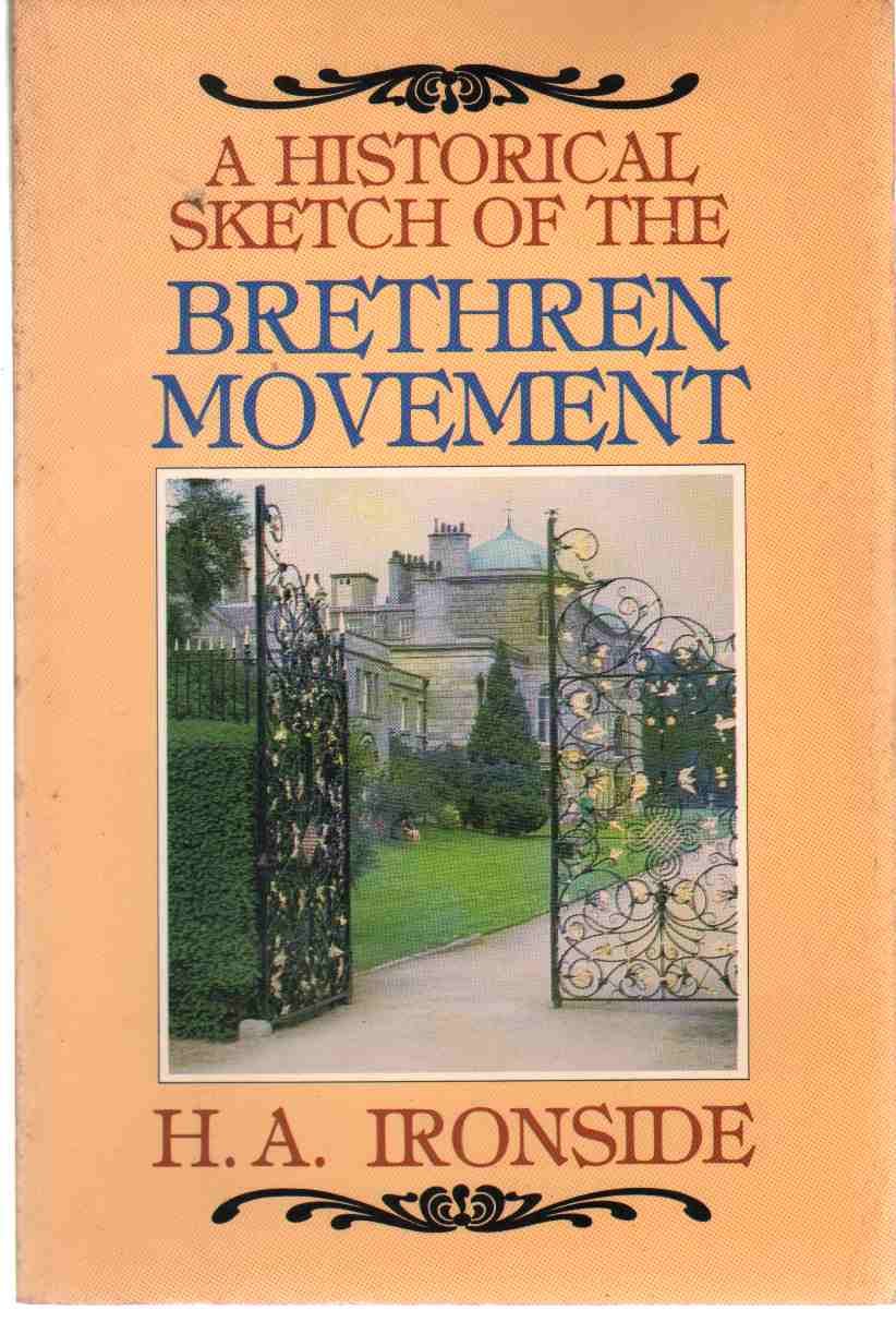 A Historical Sketch of the Brethren Movement by H.A. Ironside | Goodreads