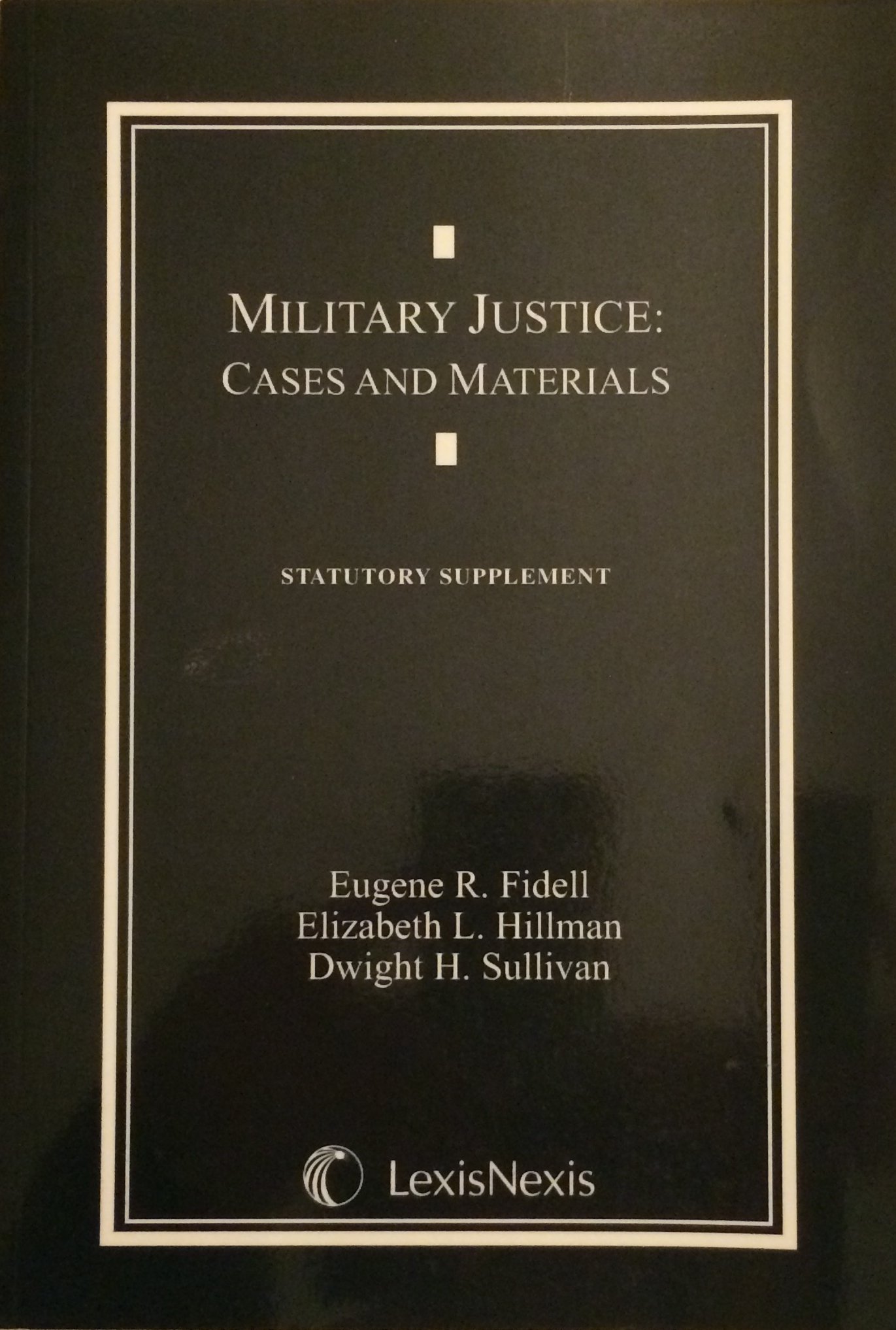 Military Justice: Cases and Materials Statutory Supplement by Eugene R ...