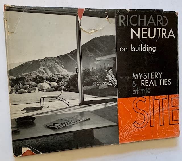 Richard Neutra on Building: Mystery and Realitie of the Site by Richard ...