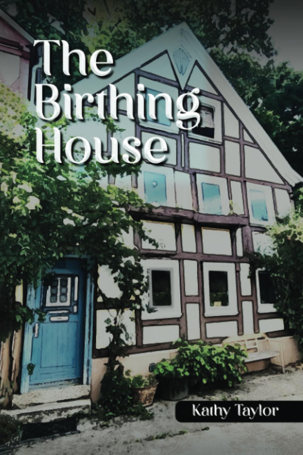The Birthing House by Kathy Taylor | Goodreads