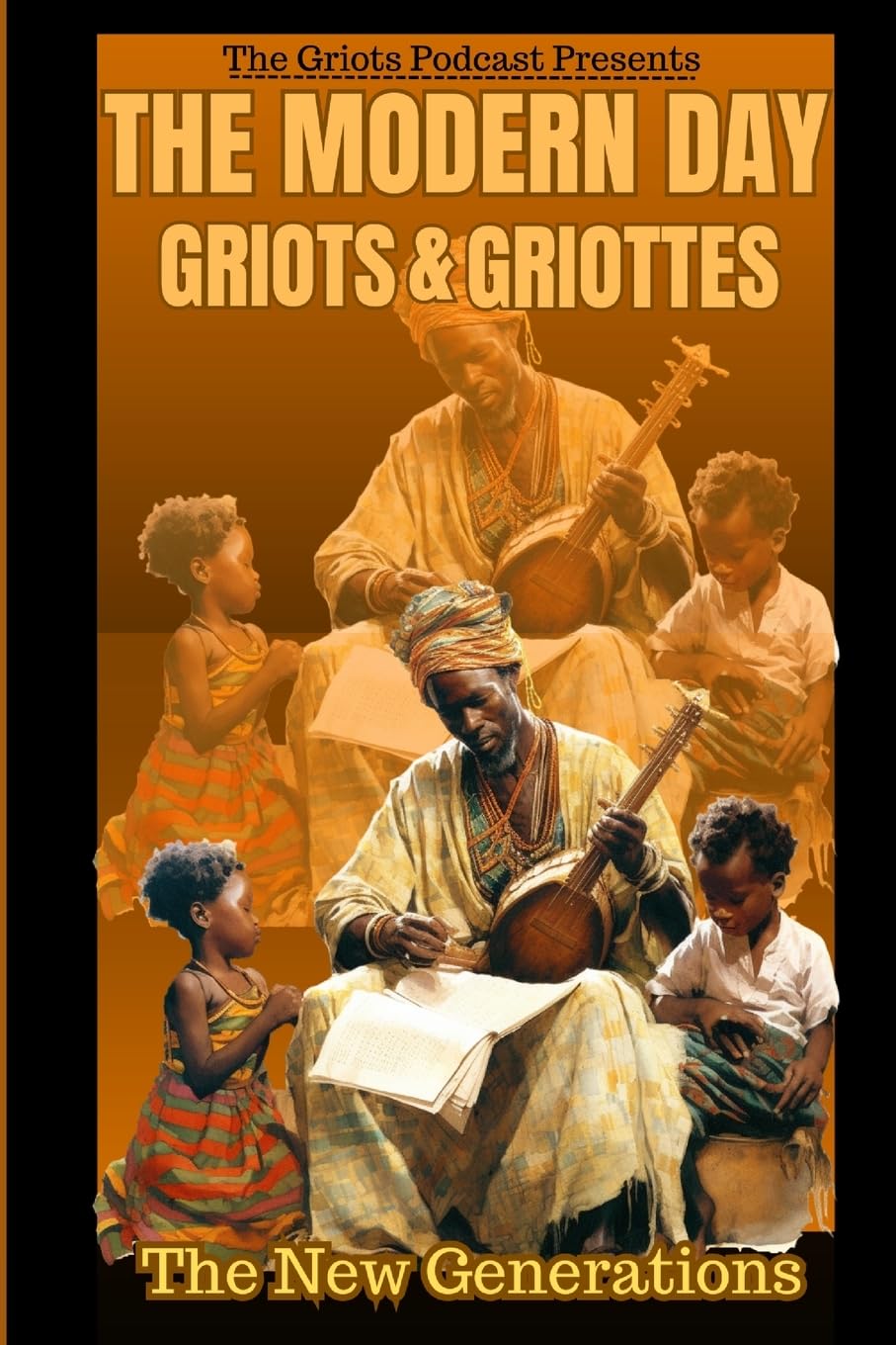 The Modern Day Griots & Griottes: The Next Generation by Kofi Piesie ...