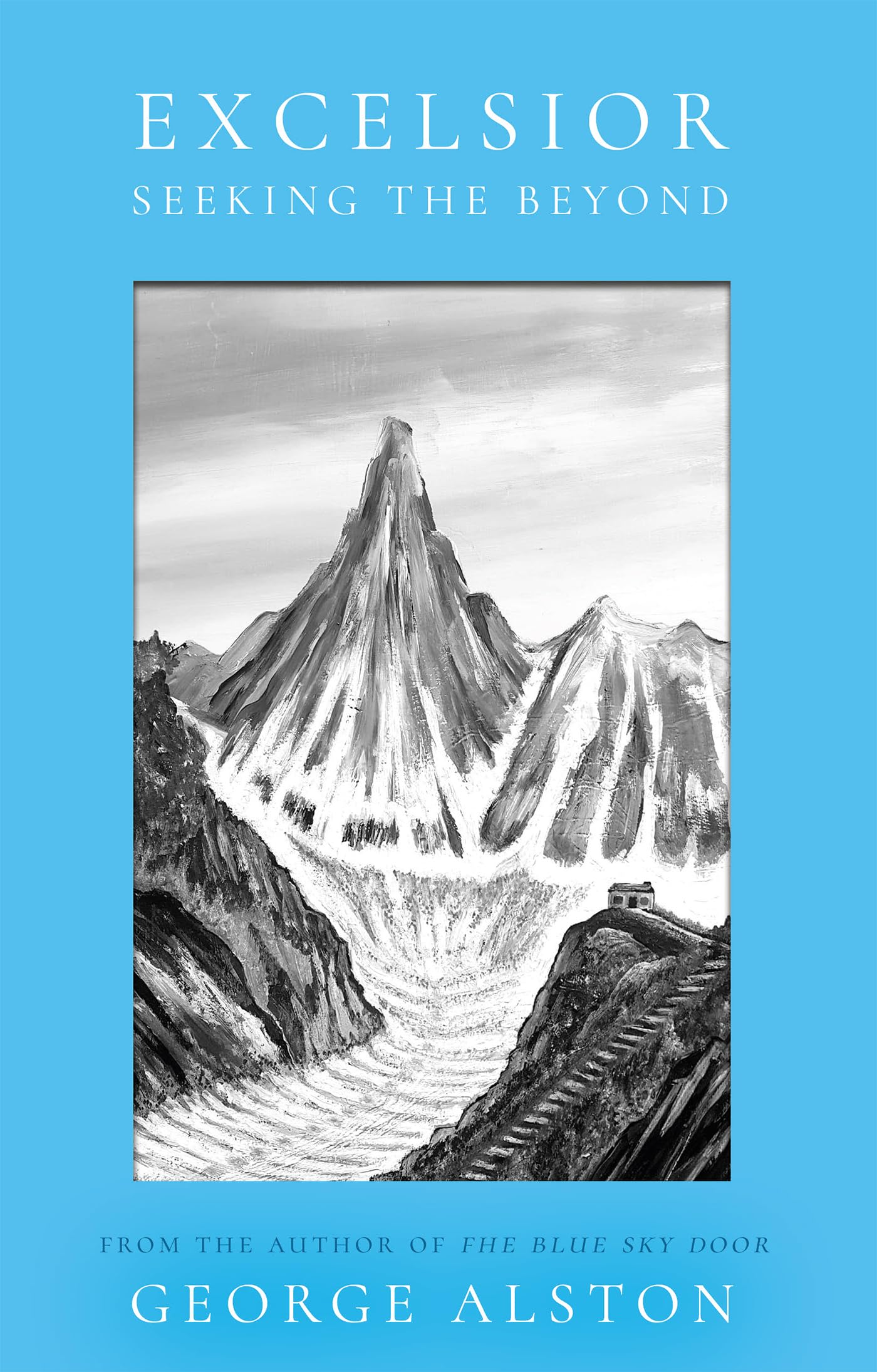 Excelsior: Seeking the Beyond by George Alston | Goodreads