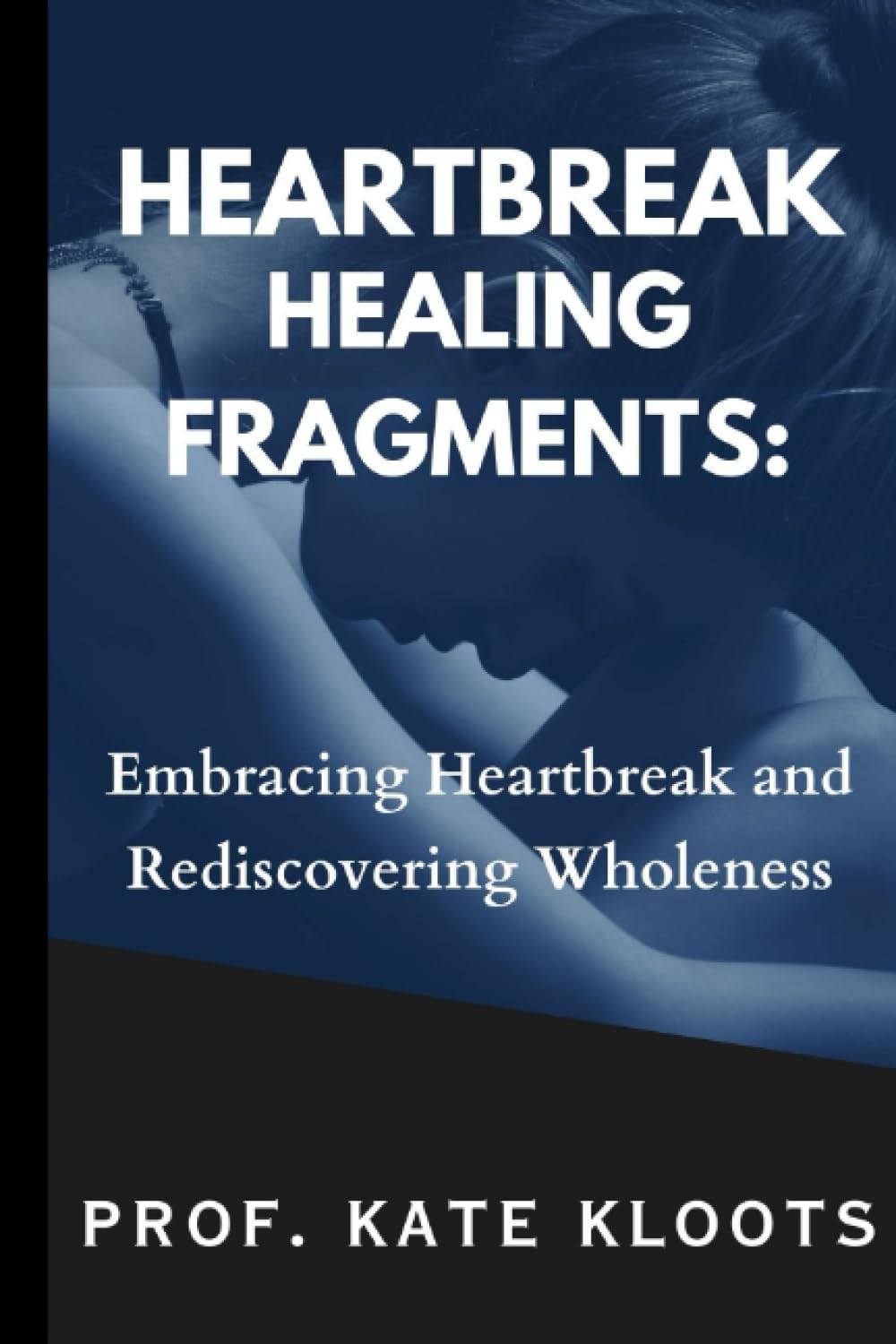 HEARTBREAK HEALING FRAGMENTS: Embracing Heartbreak and Rediscovering ...