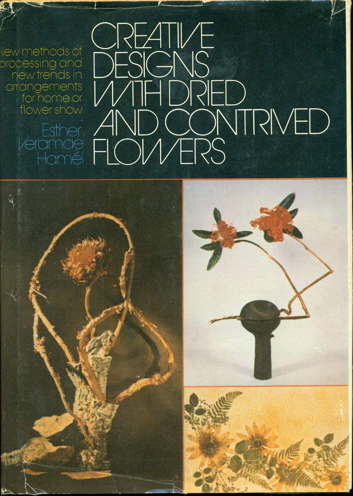 Creatve Designs with Dried and Contrived Flowers by Esther Veramae ...