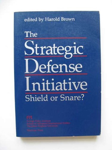The Strategic Defense Initiative: Shield Or Snare? by Harold Brown ...
