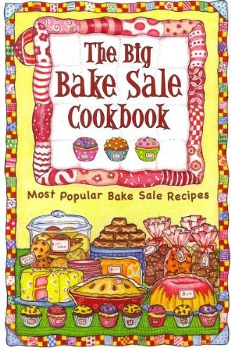 The Big Bake Sale Cookbook: Most Popular Bake Sale Recipes by Barbara C ...