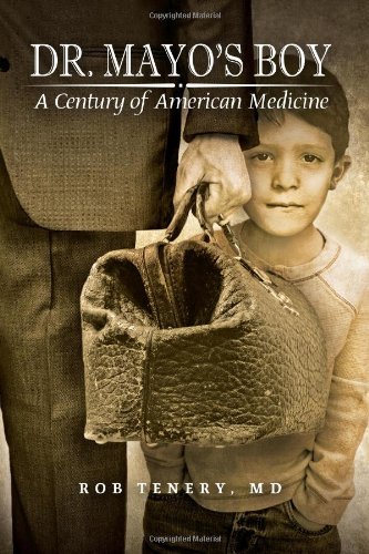 By Rob Tenery MD Dr. Mayo's Boy: A Century of American Medicine ...