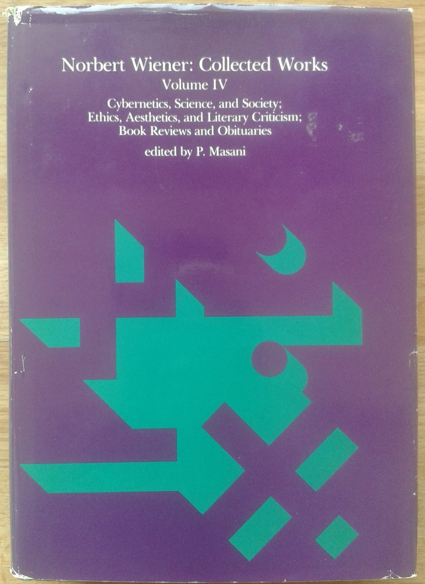 Norbert Wiener: Collected Works, Vol. 4: Cybernetics, Science, and ...