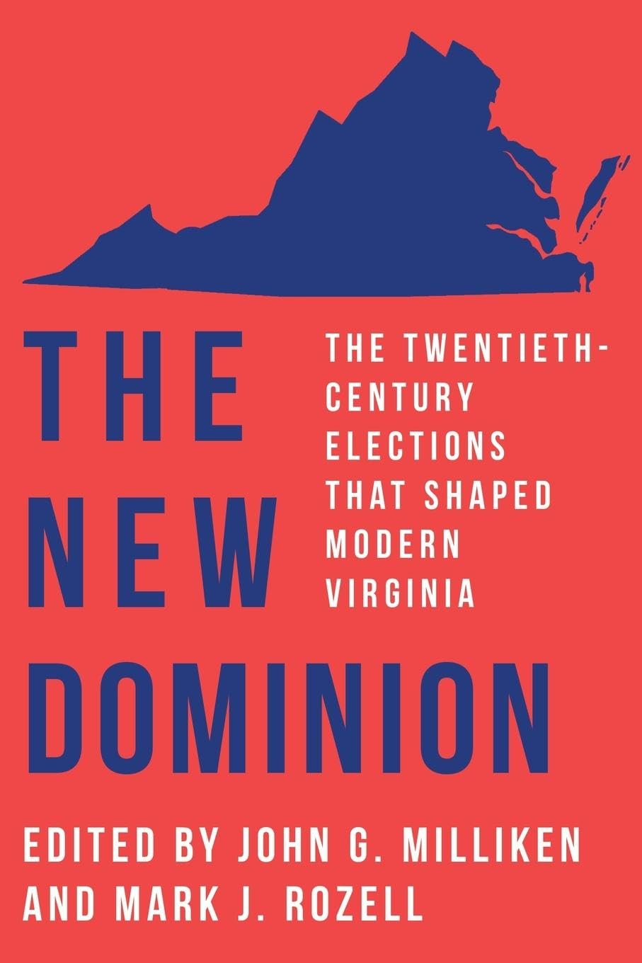 The New Dominion: The Twentieth-Century Elections That Shaped Modern ...