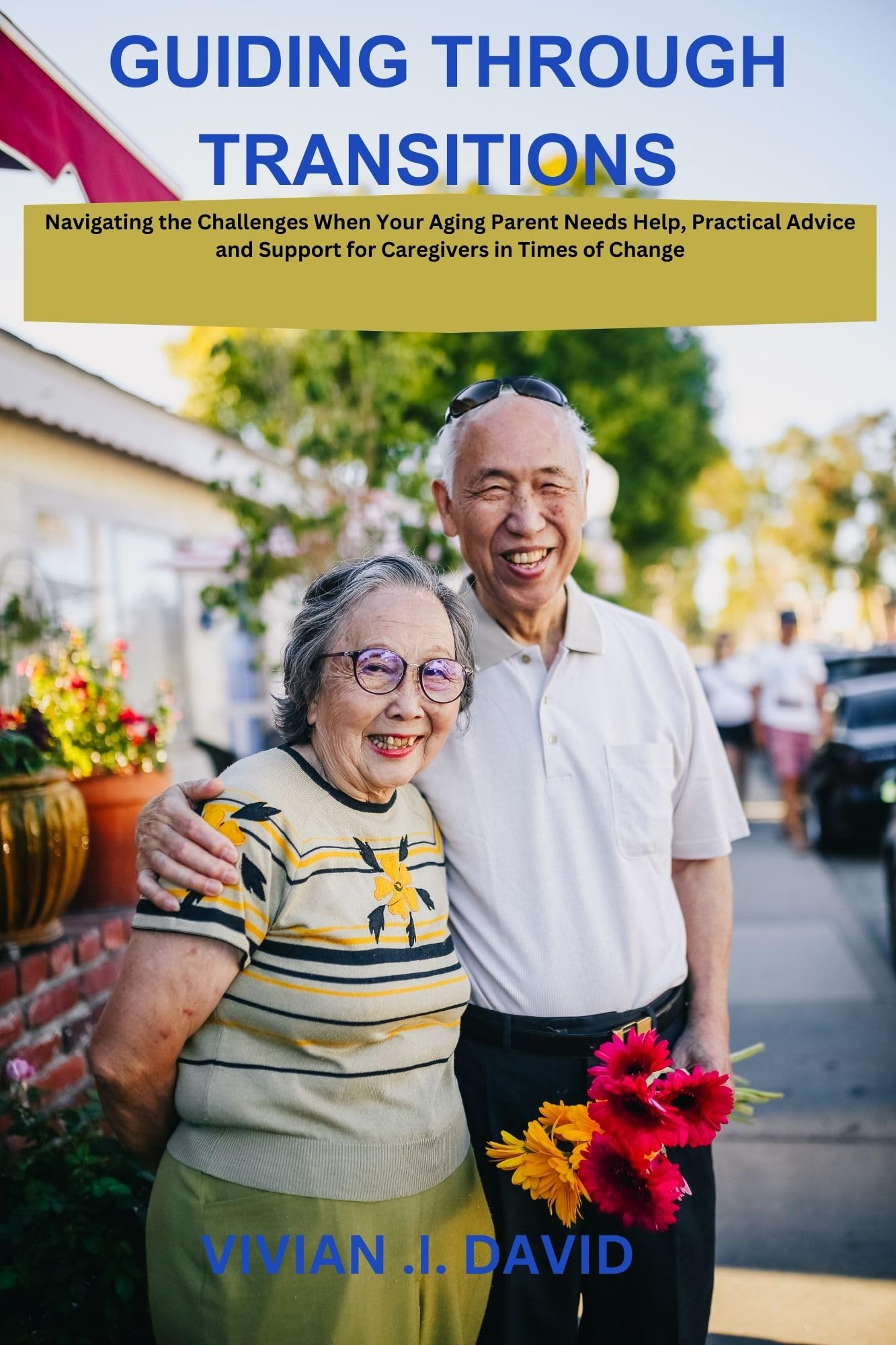 GUIDING THROUGH TRANSITIONS UNVEILED: Navigating the Challenges When Your Aging Parent Needs ...