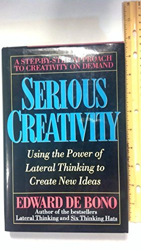 Serious Creativity: A Systematic Approach to Take You Beyond the Power ...