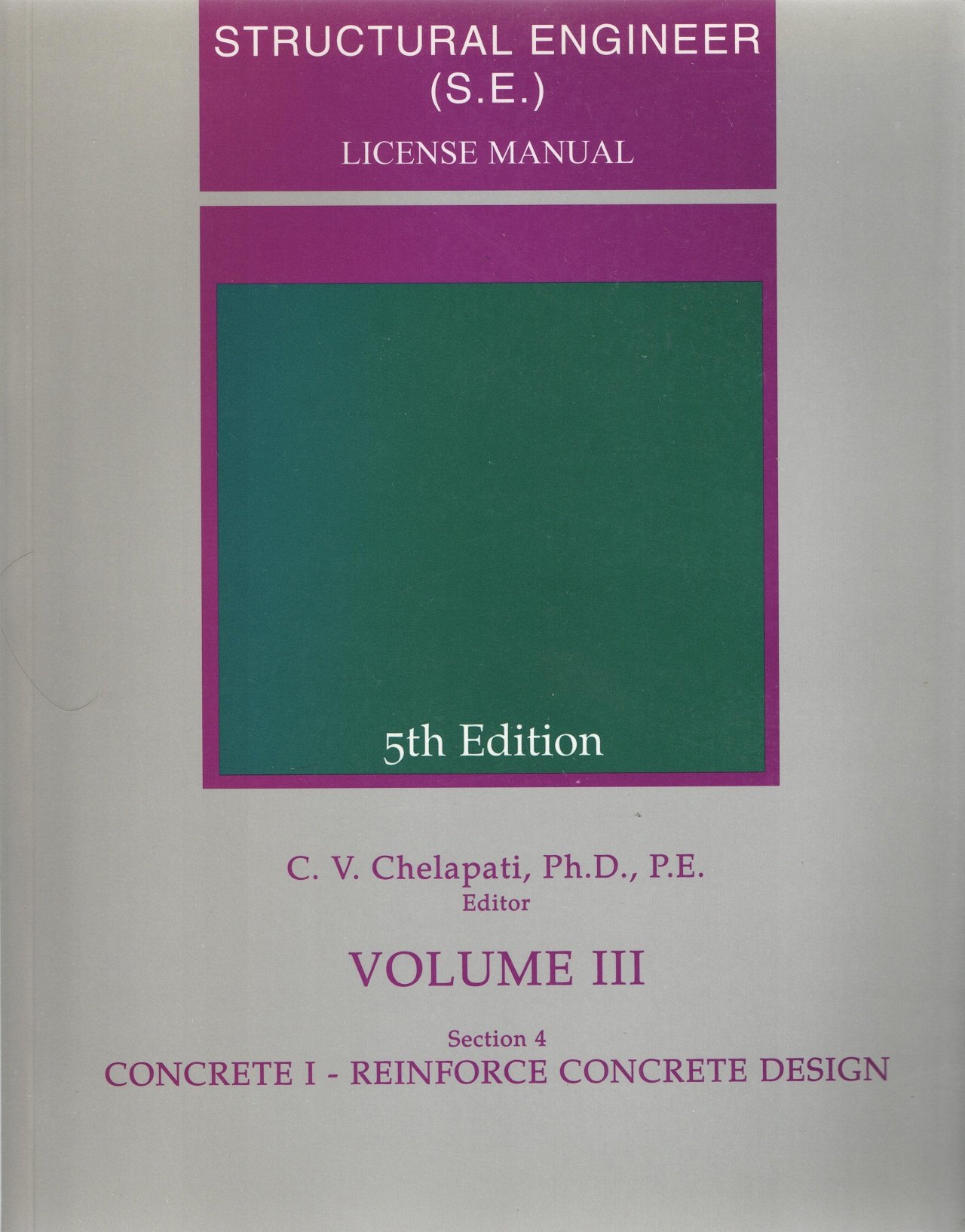 S. E. License Manual 5th Edition, Volume III - Concrete I, Structural ...