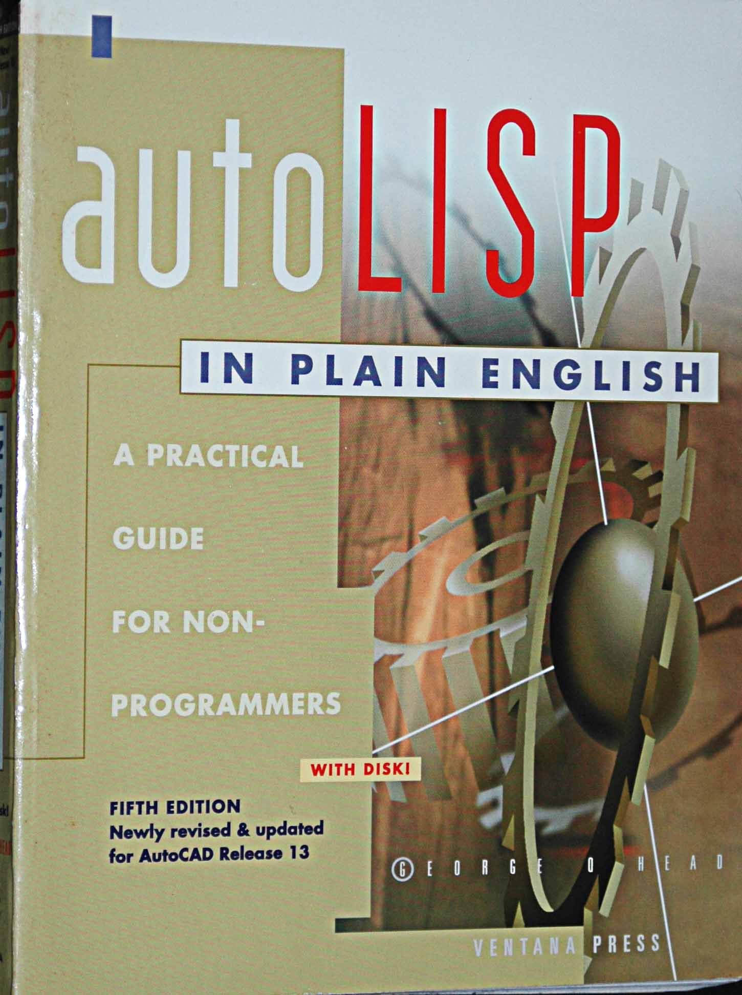 Autolisp in Plain English: A Practical Guide for Non-Programmers/Book and Disk by George O. Head ...