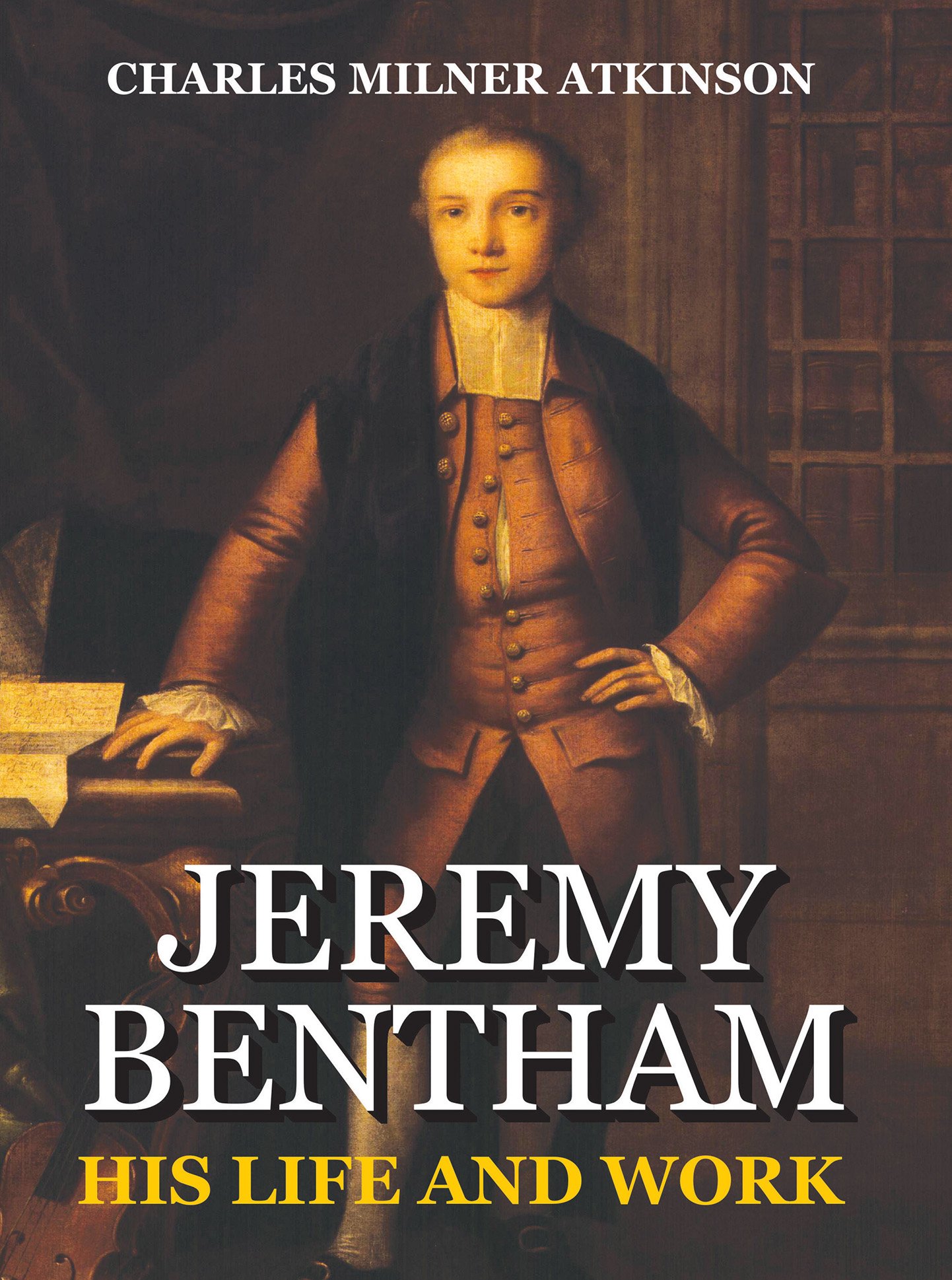 Jeremy Bentham by Charles Milner Atkinson | Goodreads