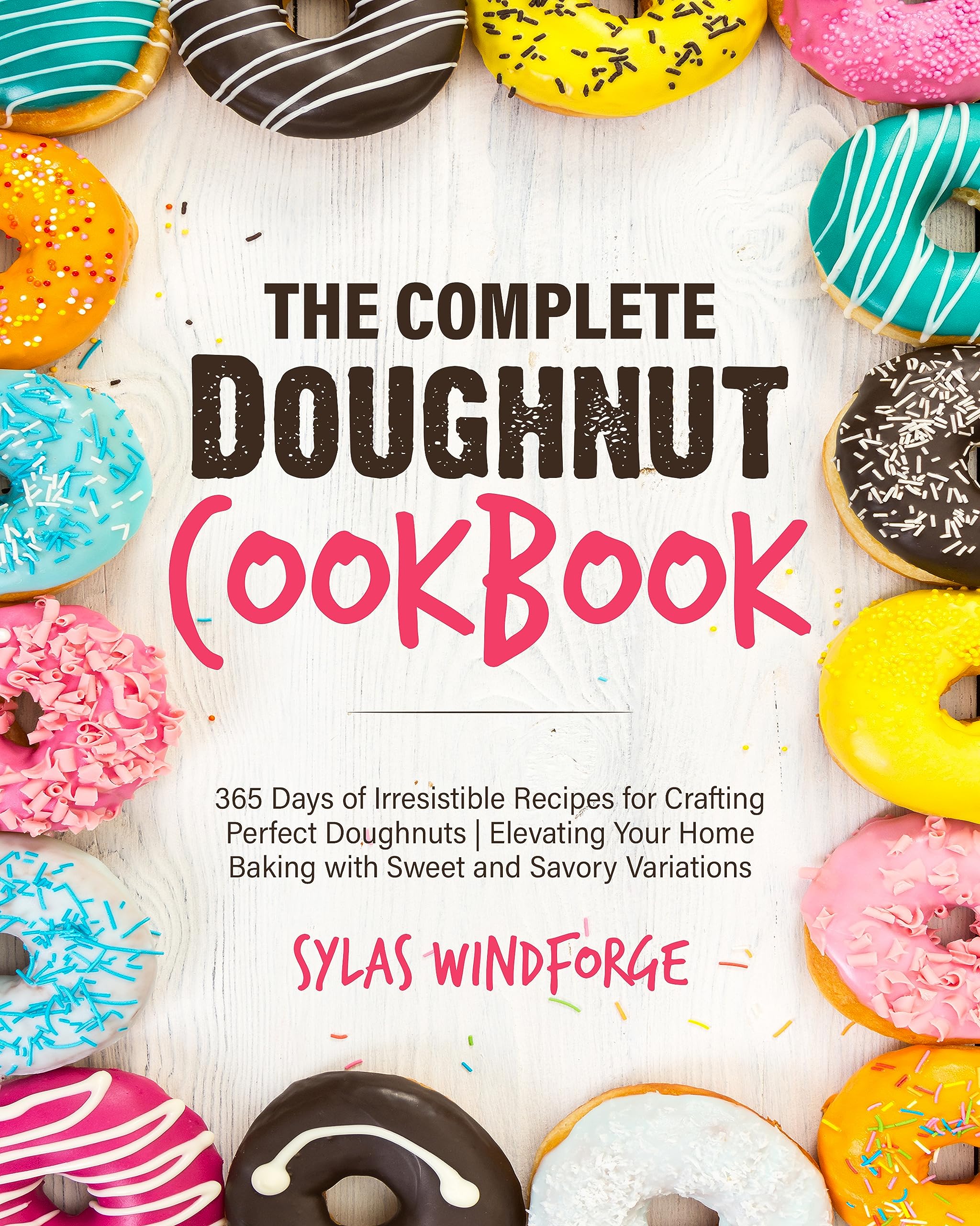 The Complete Doughnut Cookbook: 365 Days of Irresistible Recipes for ...