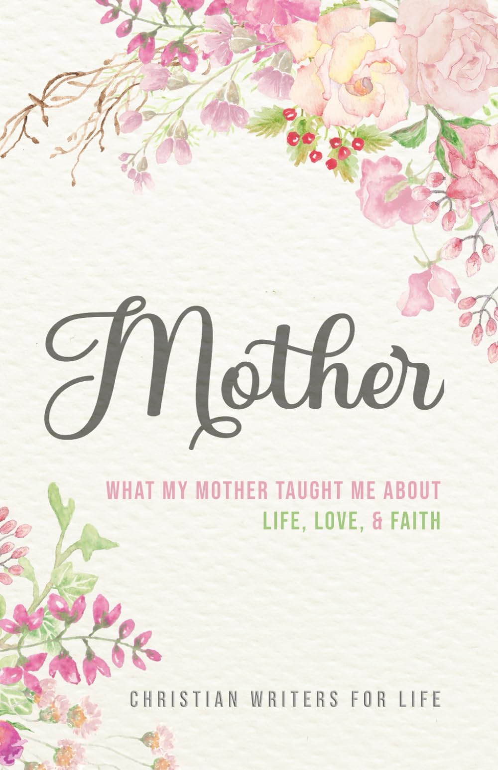 Mother: What My Mother Taught Me About Life, Love, and Faith by ...