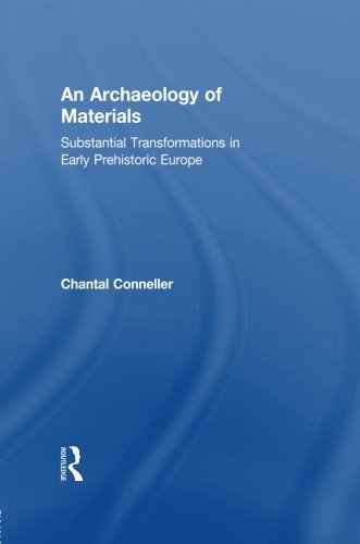 An Archaeology of Materials: Substantial Transformations in Early ...