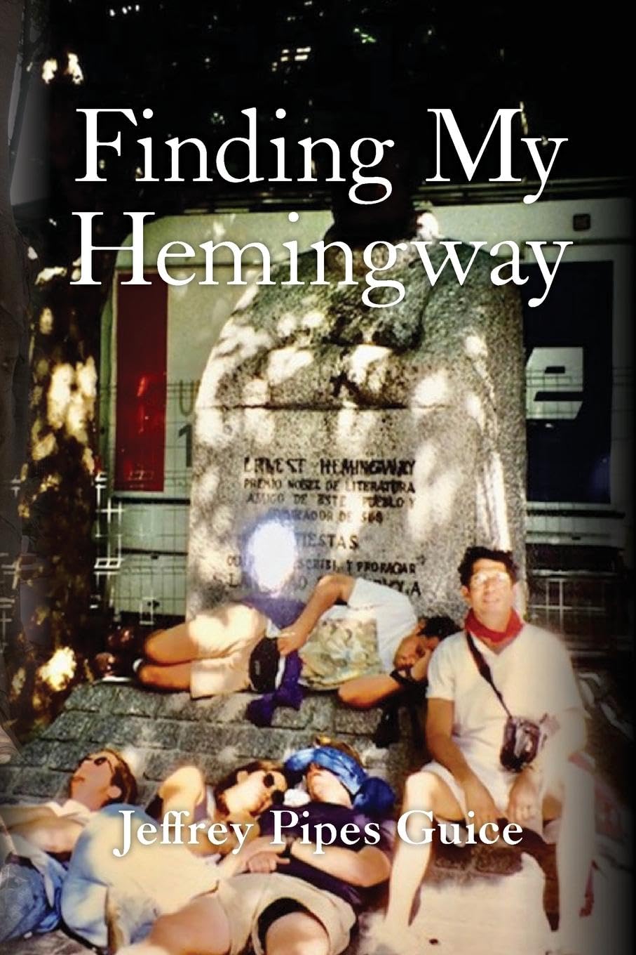 Finding My Hemingway by Jeffrey Pipes Guice | Goodreads