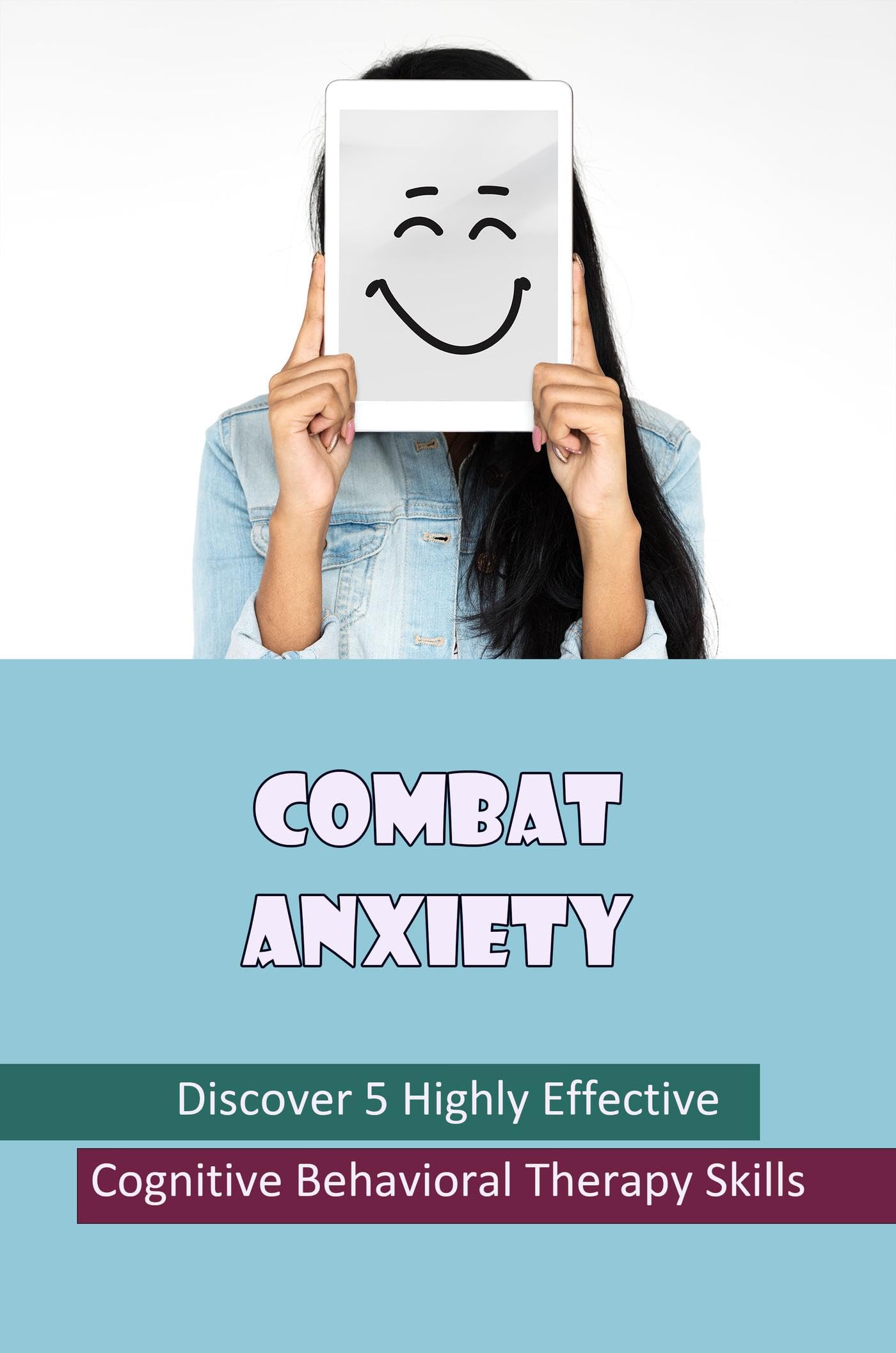 Combat Anxiety: Discover 5 Highly Effective Cognitive Behavioral ...