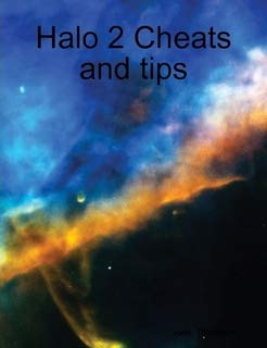 Halo 2 Cheats and tips by Josh 000 Thompson 000 | Goodreads