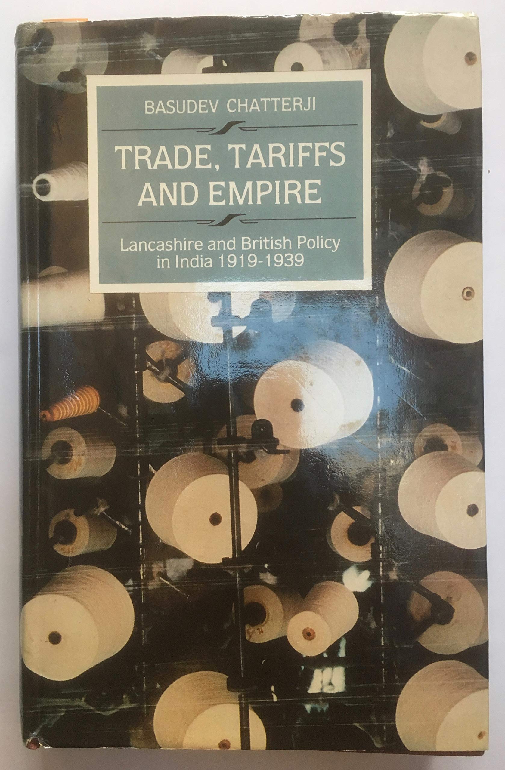 Trade, Tariffs and Empire: Lancashire and British Policy in India 1919 ...