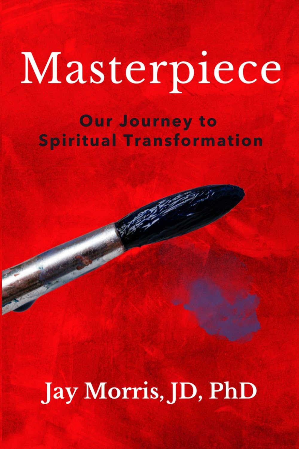 Masterpiece: Our Journey to Spiritual Transformation by Jay Morris ...