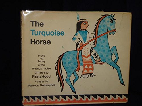 The Turquoise Horse: Prose & Poetry of the American Indian by Flora Mae ...