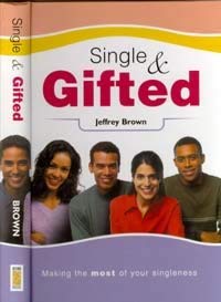 Single and Gifted: Making the Most of Your Singleness by Jeffrey O ...