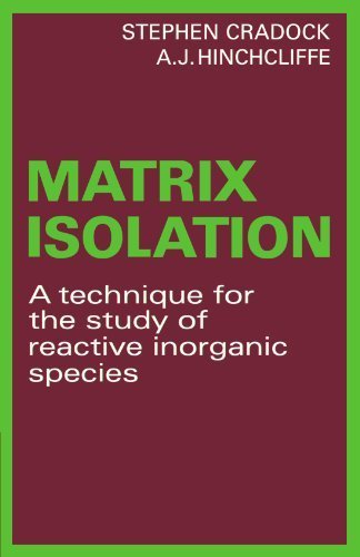 Matrix Isolation: A Technique for the Study of Reactive Inorganic ...