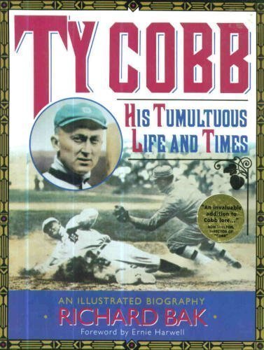 Ty Cobb: His Tumultuous Life and Times by Richard Bak by Richard Bak ...