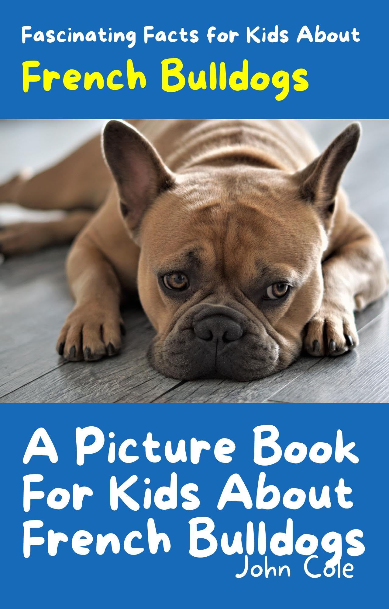A Picture Book for Kids About French Bulldogs: Fascinating Facts for ...
