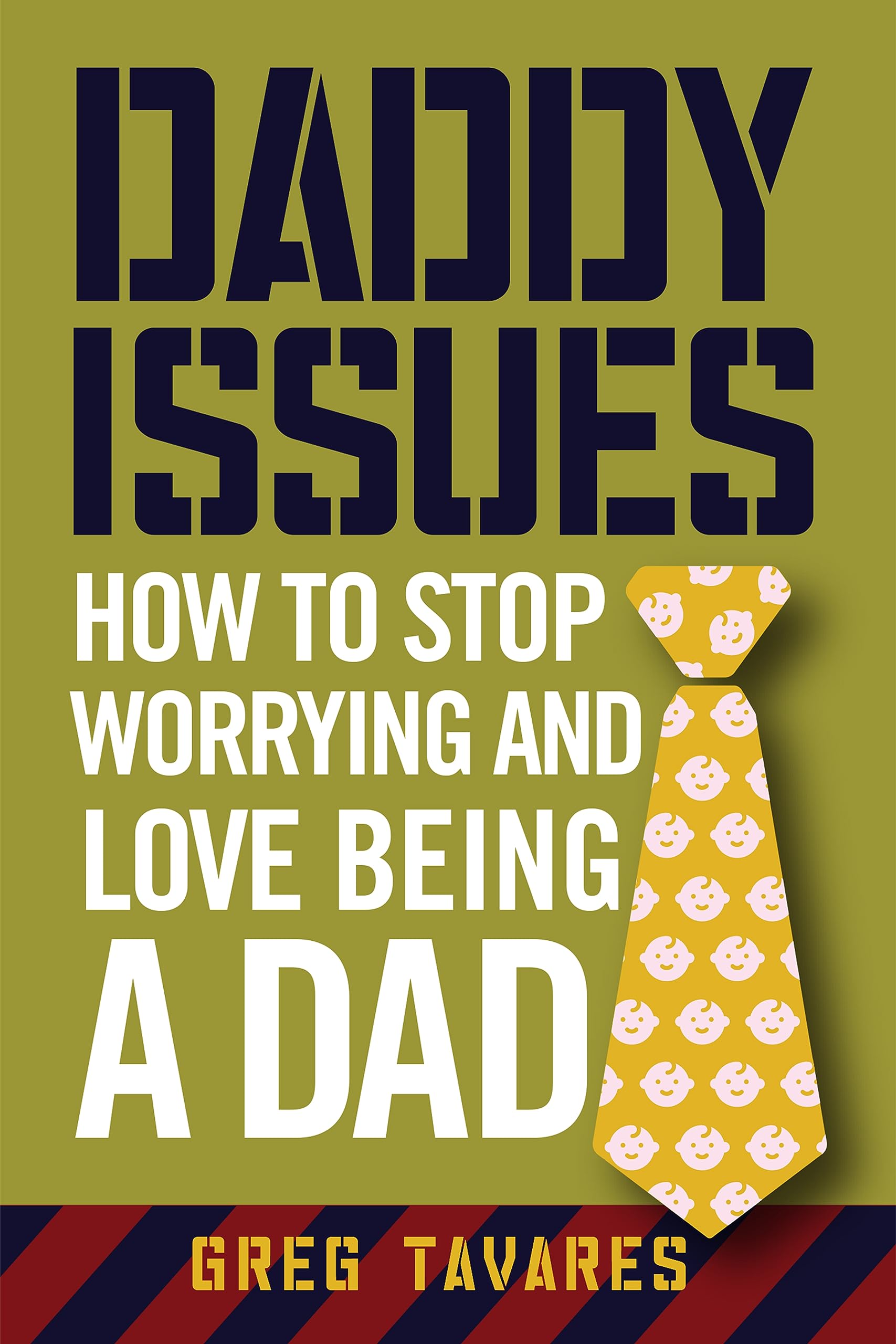 Daddy Issues: How to Stop Worrying and Love Being a Dad by Greg Tavares ...