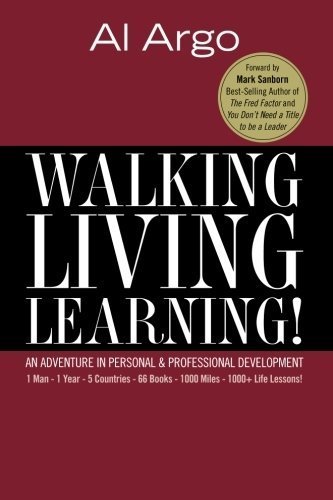 Walking, Living, Learning!: An Adventure In Personal and Professional ...