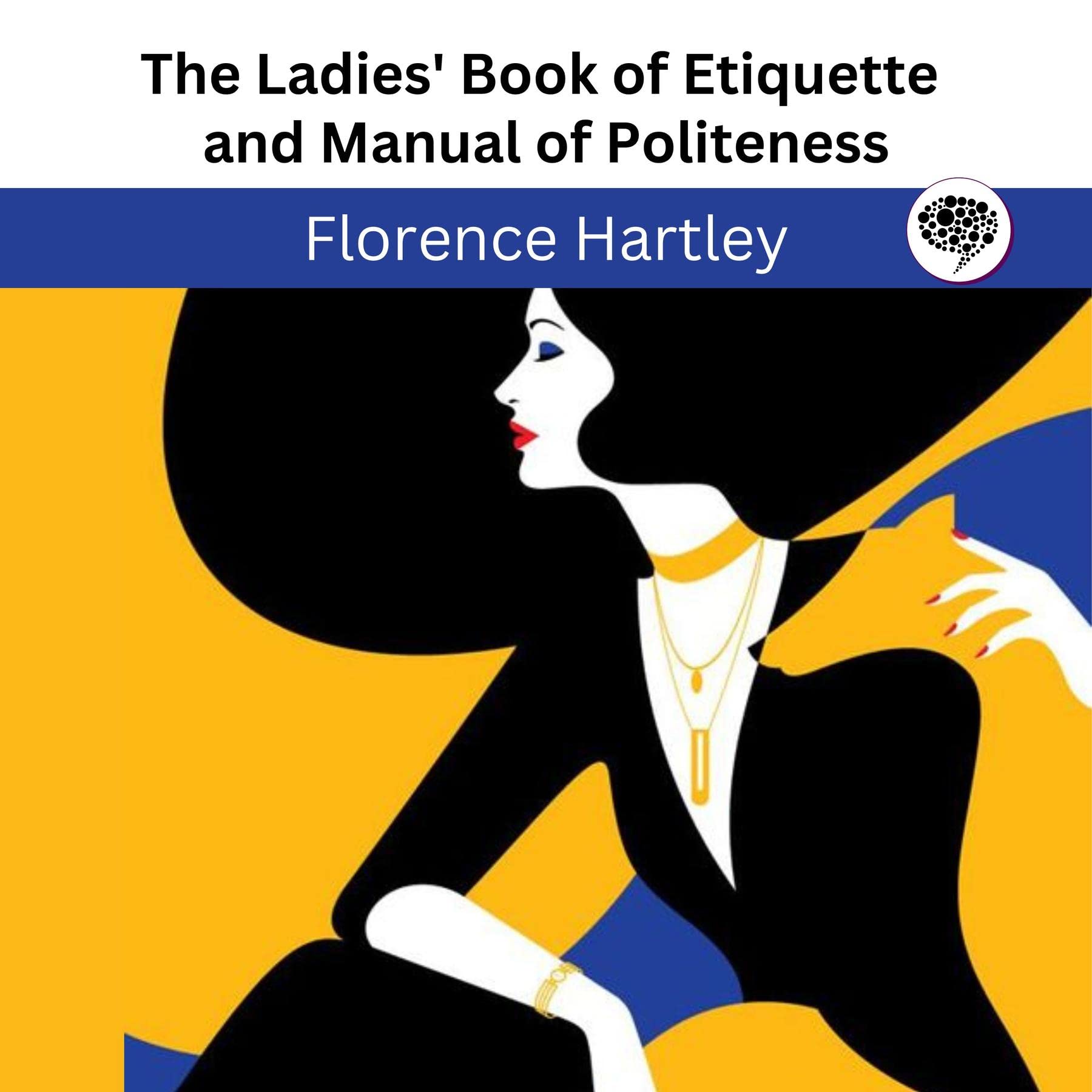 The Ladies' Book of Etiquette and Manual of Politeness by Florence ...