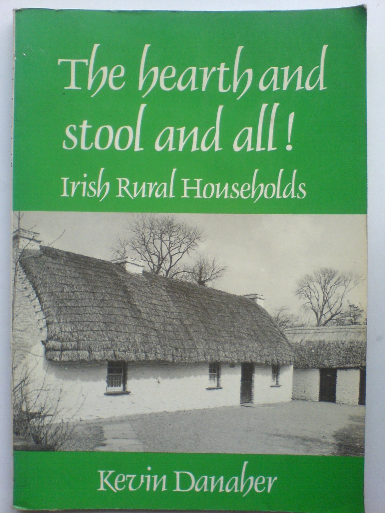 Hearth and Stool and All! Irish Rural Households by Kevin Danaher ...