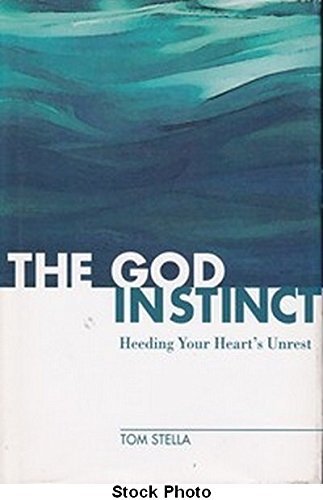 The God Instinct: Heeding Your Heart's Unrest by Tom Stella by Tom ...