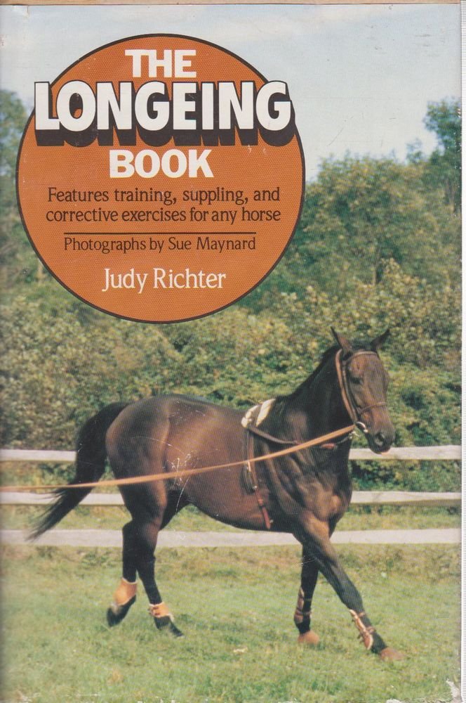 The Longeing Book (Arco Equestrian Book) by Judy Richter | Goodreads