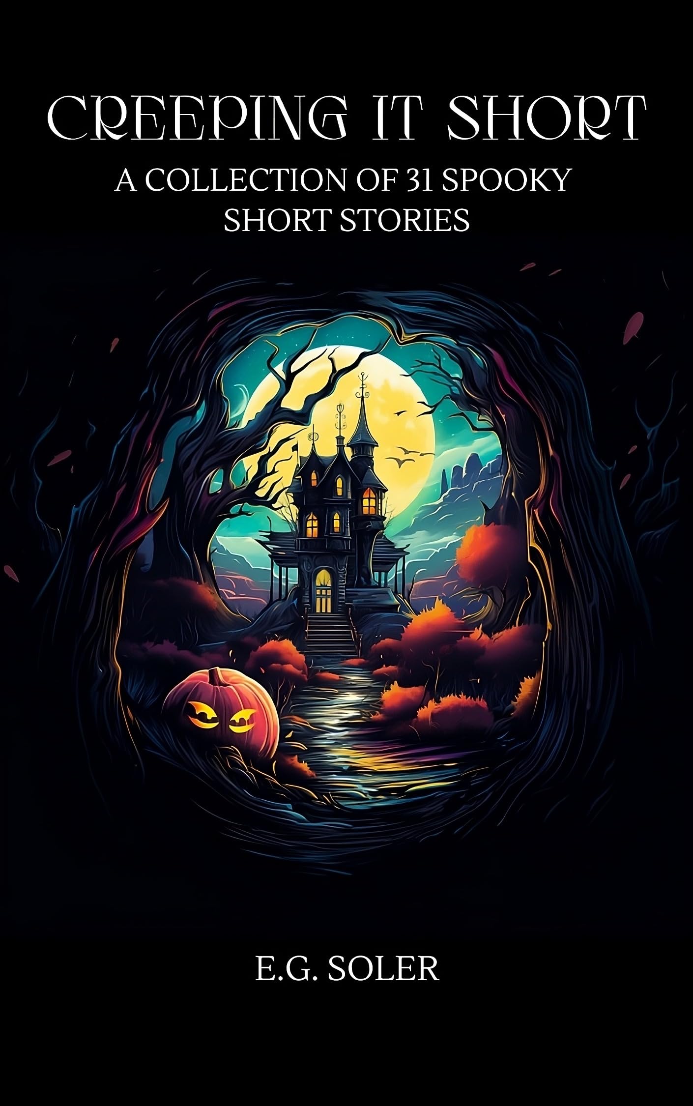 Creeping It Short: A Collection of 31 Spooky Short Stories by E. G ...