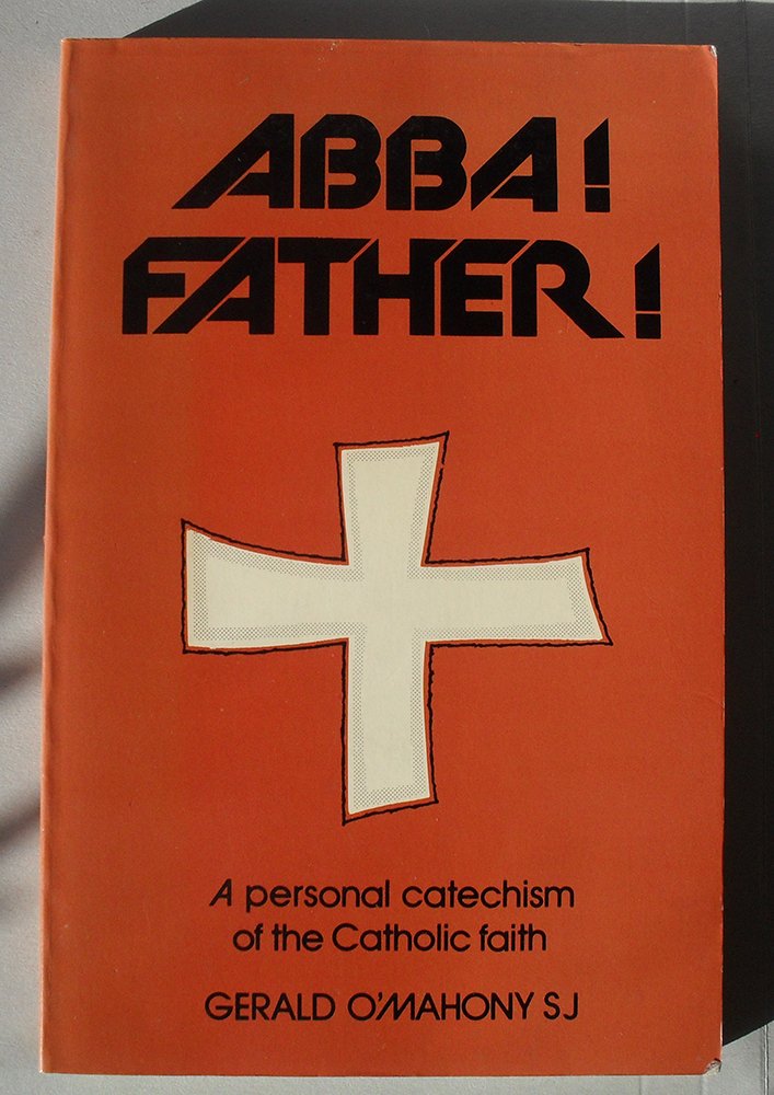 Abba! Father!: A Personal Catechism of the Catholic Faith by Gerald O ...