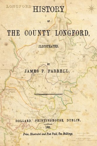 History Of The County Longford by James P. Farrell by James P. Farrell ...